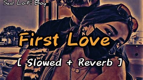 First Love Mashup Slowed Reverb Sad Lo Fi Newlofisongs