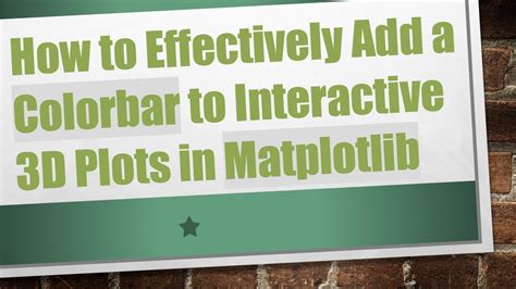 How To Effectively Add A Colorbar To Interactive 3d Plots In Matplotlib Youtube
