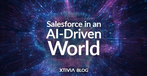 Salesforce In An Ai Driven World Xtivia