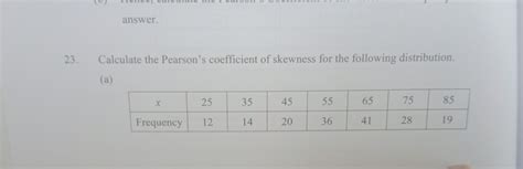 Solved Answer 23 Calculate The Pearsons Coefficient Of Skewness For The Following