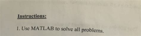 Solved Instructions 1 Use MATLAB To Solve All Problems Chegg Com