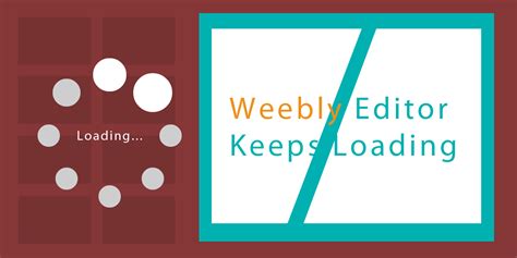 Weebly Editor Keeps Loading Cant Edit Anything Weebly Expert