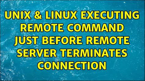Unix And Linux Executing Remote Command Just Before Remote Server Terminates Connection Youtube