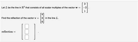 Solved Let L Be The Line In R3 That Consists Of All Scalar Chegg Com