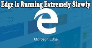 Get Rid Of Slow Edge Browser Archives PC Error Fix