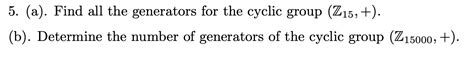 Solved 5 A Find All The Generators For The Cyclic Group