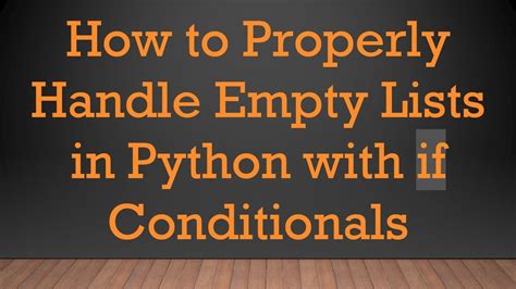 How To Properly Handle Empty Lists In Python With If Conditionals Youtube