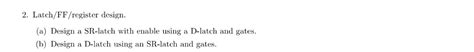 Solved 2 Latch FF Register Design A Design A SR Latch Chegg Com
