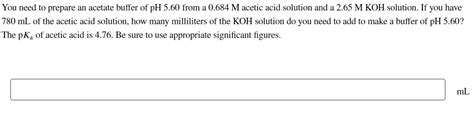 Solved You Need To Prepare An Acetate Buffer Of Ph5 60 From