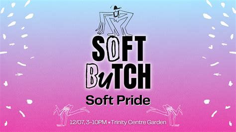 Soft Butch Soft Pride Day Party Tickets — £865 The Trinity Centre
