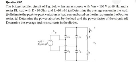 solved question 02 the bridge rectifier circuit of fig
