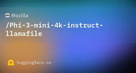 Mozillaphi 3 Mini 4k Instruct Llamafile At Main