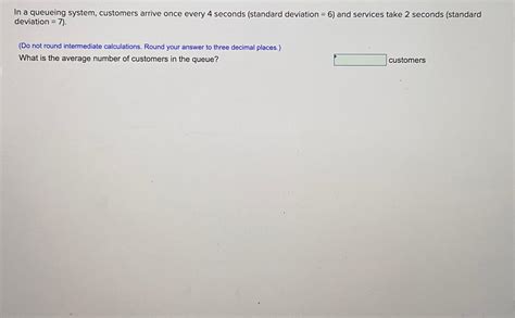 solved in a queueing system customers arrive once every 4