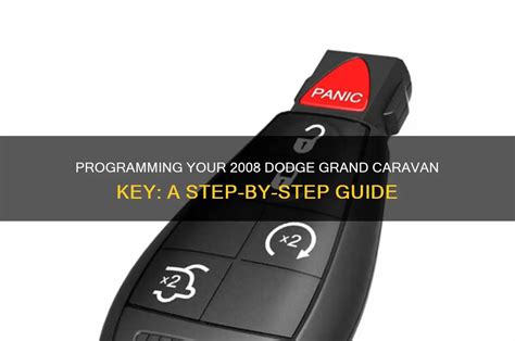 Programming Your 2008 Dodge Grand Caravan Key A Step By Step Guide