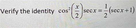 solved verify the identity cos 2 x 2 sec x 1 2 sec x 1 [calculus]