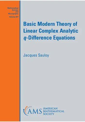 Basic Modern Theory Of Linear Complex Analytic Q Difference Equations Softarchive