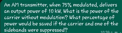 Solved An AM Transmitter When Modulated Delivers An Chegg