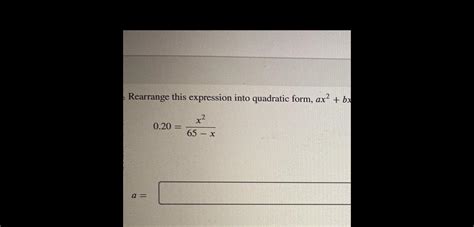 [answered] Rearrange This Expression Into Quadratic Form Ax Bx X 65 X A