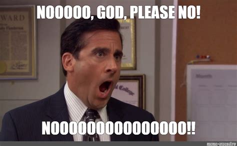 Meme Nooooo God Please No Nooooooooooooooo All Templates Meme