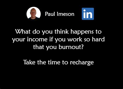 Paul Imeson On Linkedin If You Constantly Work Long Hours Without Taking Time Off To Rest And