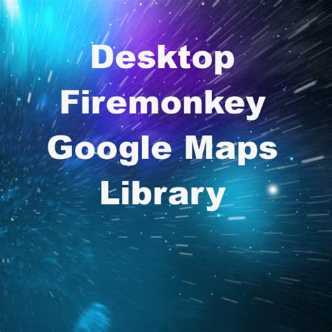 Extensive Google Maps API Library For Delphi XE6 Firemonkey On Windows