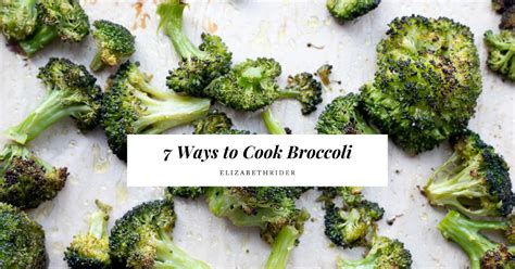 How To Cook Broccoli Best Ways Ranked Elizabeth Rider