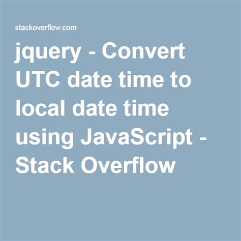 Convert Utc Date Time To Local Date Time Using Javascript