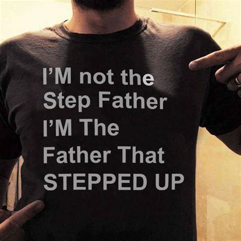 Im Not The Step Dad Im The Dad That Stepped Up Know Your Meme