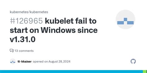 Kubelet Fail To Start On Windows Since V1310 · Issue 126965