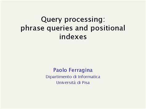 Query Processing Phrase Queries And Positional Indexes Paolo