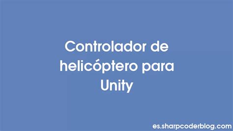 Controlador De Helicóptero Para Unity Sharp Coder Blog
