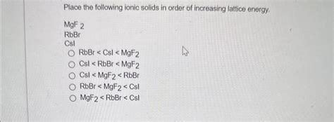 [solved] Place The Following Ionic Solids In Order Of Incr