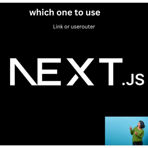 Navigating Nextjs Choosing Between Link And Userouter For Optimal