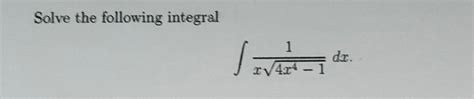 solved solve the following integral ∫x4x4−11dx