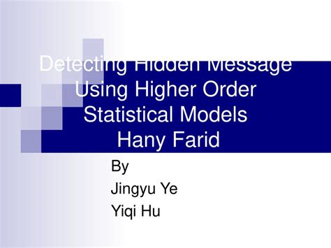 Detecting Hidden Message Using Higher Order Statistical Models Hany Farid By Jingyu Ye Yiqi Hu