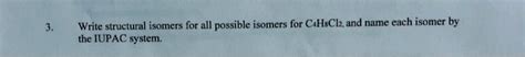 Solved Write Structural Isomers For All Possible Isomers For Ch3ch2ch And Name Each Isomer By