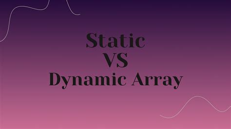 Static Vs Dynamic Arrays When Developers Hear The Word Array By Ruchitha Pellakuru Medium