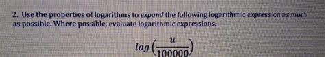 [answered] 2 use the properties of logarithms to expand the following
