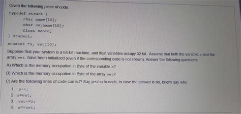 solved given the following piece of code typedef struct {