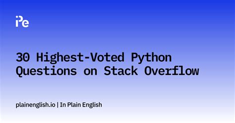 30 Highest Voted Python Questions On Stack Overflow