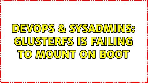 Devops And Sysadmins Glusterfs Is Failing To Mount On Boot 2 Solutions Youtube