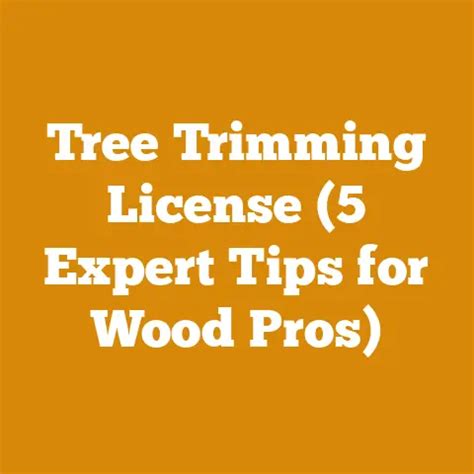Tree Trimming License 5 Expert Tips For Wood Pros