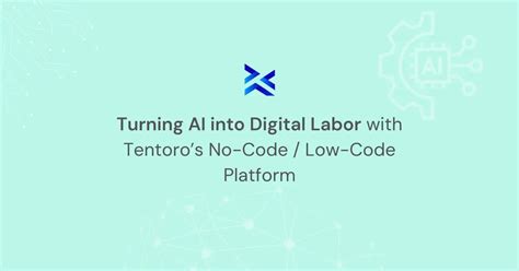 Turning Ai Into Digital Labor With Tentoros No Codelow Code Platform