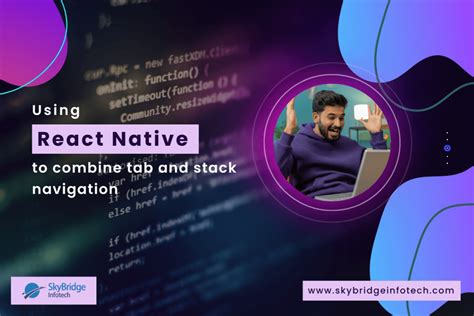 Using React Native To Combine Tab And Stack Navigation Skybridge