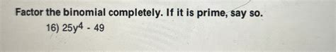 Solved Factor The Binomial Completely If It Is Prime Say