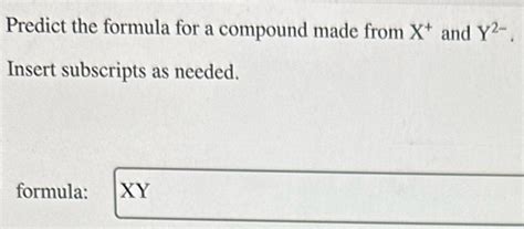 solved predict the formula for a compound made from x and y 2