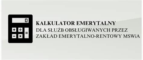 Kalkulator Emerytalny Dla S U B Obs Ugiwanych Przez Zer Mswia Zak Ad Emerytalno Rentowy Mswia
