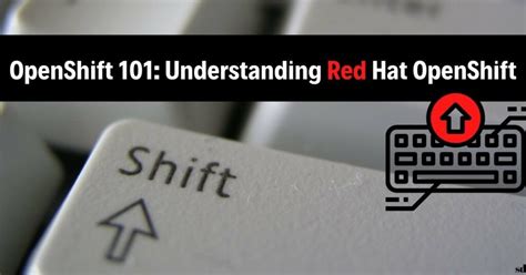 OpenShift Understanding Red Hat OpenShift