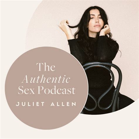 Authentic Sex With Juliet Allen Podcast Podchaser