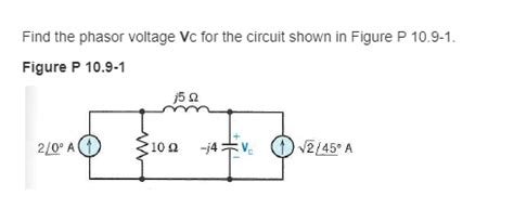 Solved Find The Phasor Voltage Vc For The Circuit Shown In Chegg